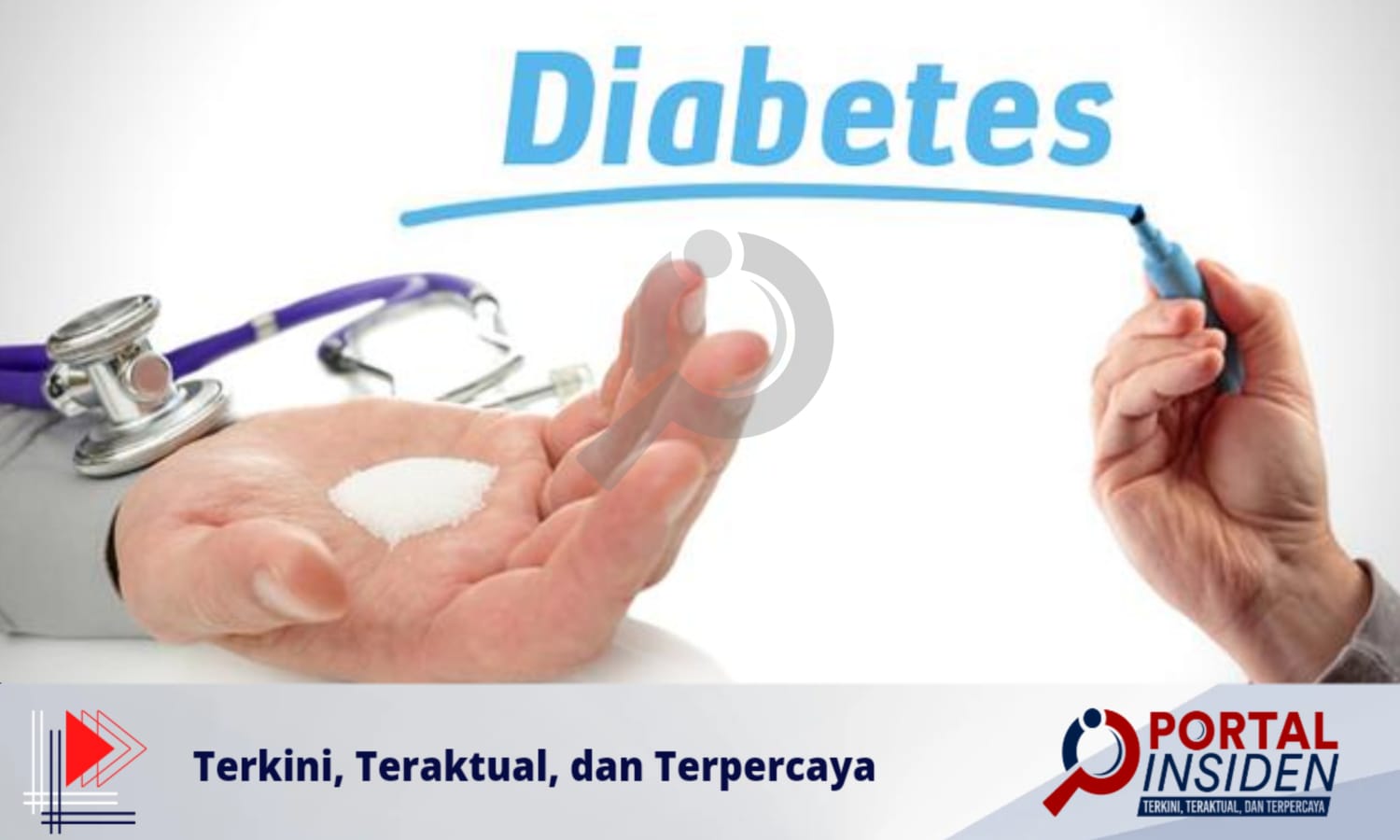 Kenali Gejala Diabetes dan Hindari Penyebabnya - Portal Insiden